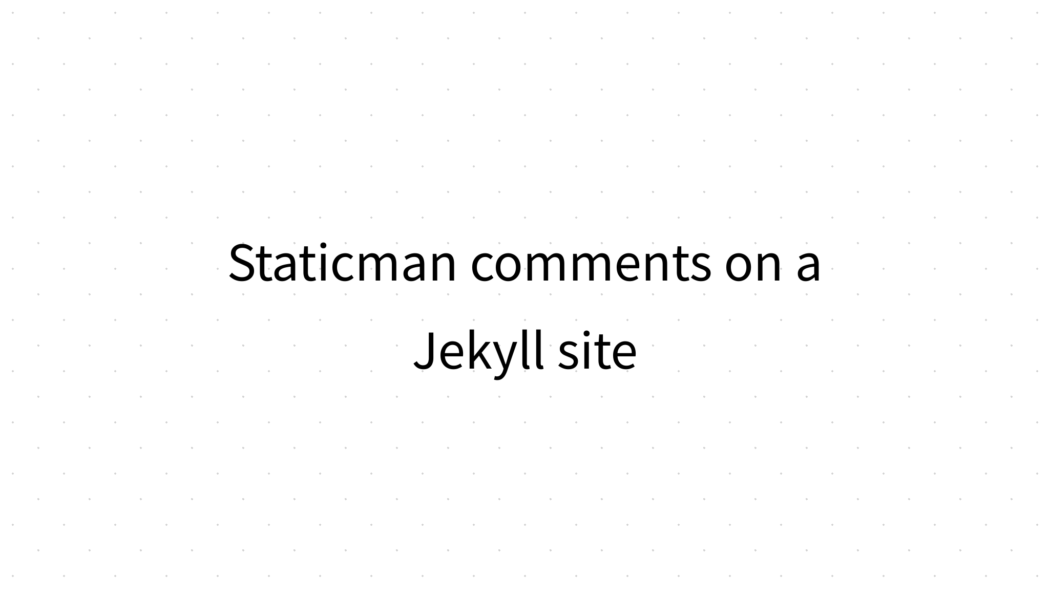 Staticman comments on a Jekyll site